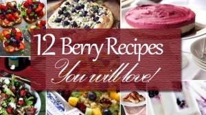 Berries, Berries Everywhere ... 12 Berry Recipes You’ll Love