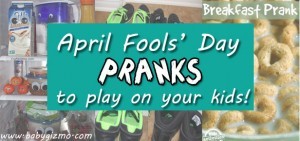 8 April Fools Pranks to Play on Your Kids – | Baby Gizmo