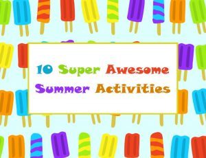 Ten Super Awesome Summer Activities