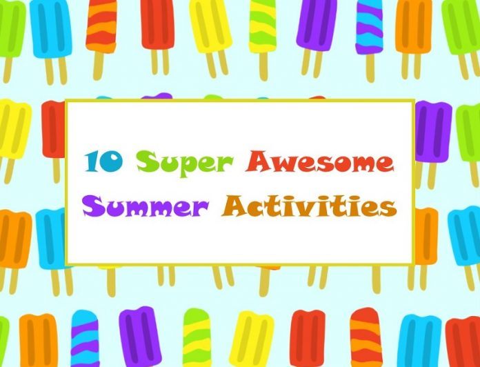 Ten Super Awesome Summer Activities