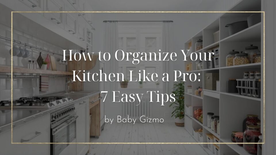 How to Organize Your Kitchen Like a Pro: 7 Easy Tips – Baby Gizmo