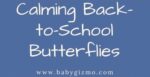Calming Back-to-School Butterflies – | Baby Gizmo