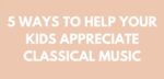 5 Ways To Help Your Kids Appreciate Classical Music – | Baby Gizmo